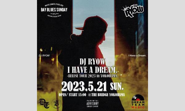 5/21BAY BLUES SUNDAY DJ RYOW I HAVE A DREAM Release Tour - パスマーケット